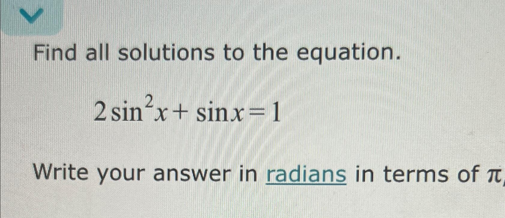Solved Find all solutions to the equation.2sin2x+sinx=1Write | Chegg.com