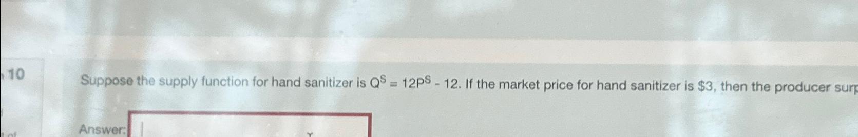 Solved 10Suppose the supply function for hand sanitizer is | Chegg.com