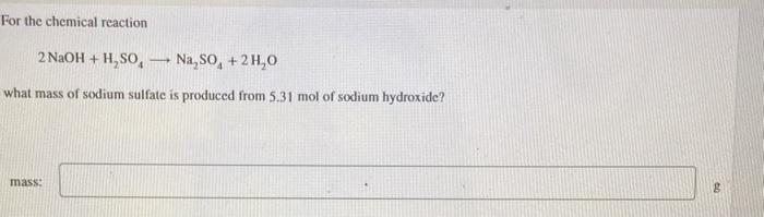 Solved For the chemical reaction 2NaOH+H2SO4 Na2SO4+2H2O | Chegg.com
