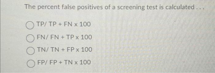 Solved The percent false positives of a screening test is | Chegg.com