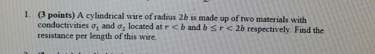 Solved 1. (3 points) A cylindrical wire of radius 2b is made | Chegg.com