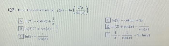 Solved Q2. Find the derivative of: f(x)=ln(sin(x)2xx) : | Chegg.com