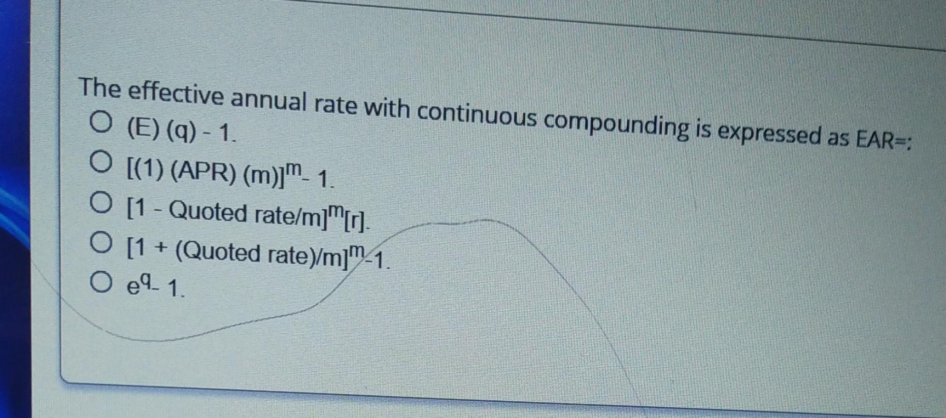 Solved The effective annual rate with continuous compounding | Chegg.com