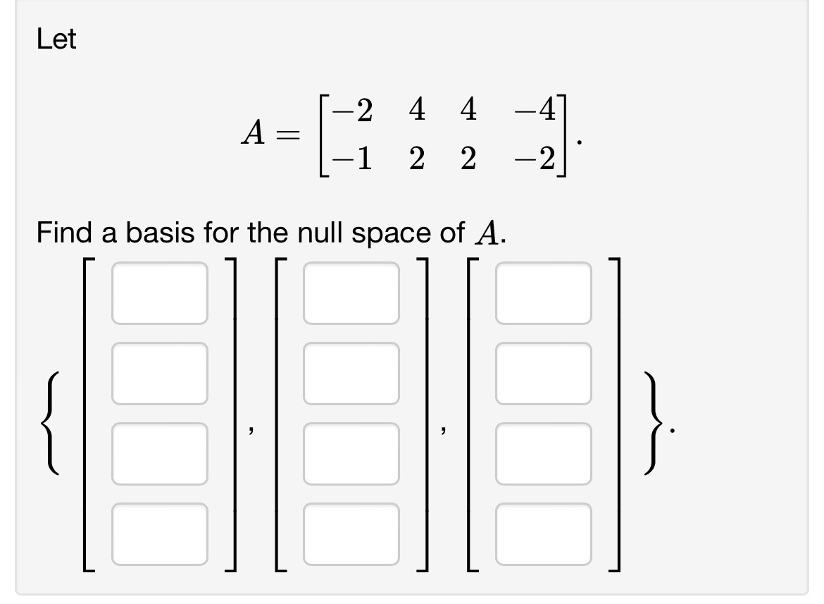 Solved LetA=[-244-4-122-2].Find a basis for the null space | Chegg.com
