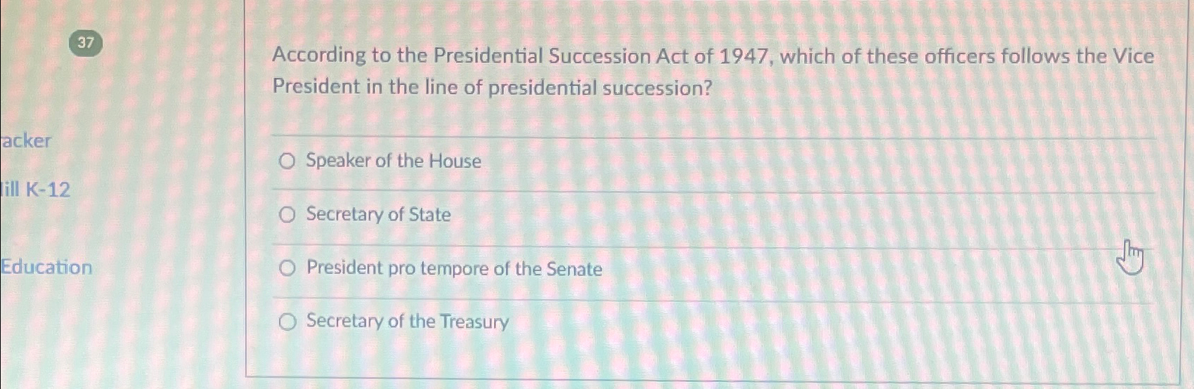 Solved 37According to the Presidential Succession Act of | Chegg.com