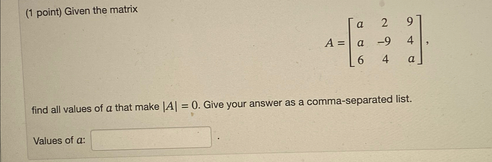 Solved (1 ﻿point) ﻿Given the matrixA=[a29a-9464a]find all | Chegg.com