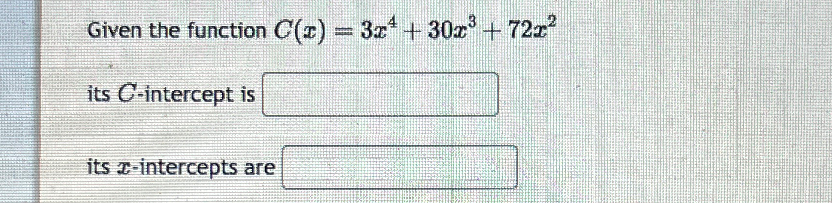 Solved Given the function C(x)=3x4+30x3+72x2its C-intercept | Chegg.com