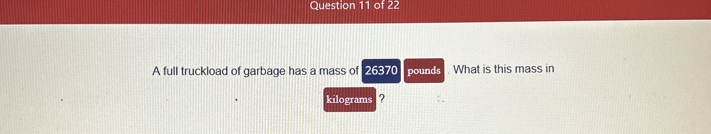 A full truckload of garbage has a mass of 26370What | Chegg.com A full truckload of garbage has a mass of 26370What | Chegg.com