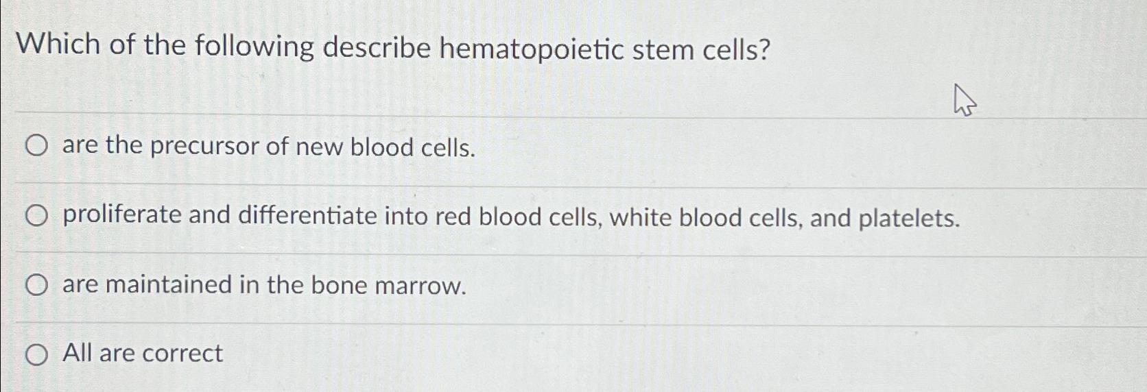 Solved Which of the following describe hematopoietic stem | Chegg.com