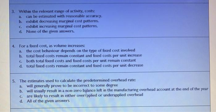 Solved 3. Within the relevant range of activity, costs: a. | Chegg.com