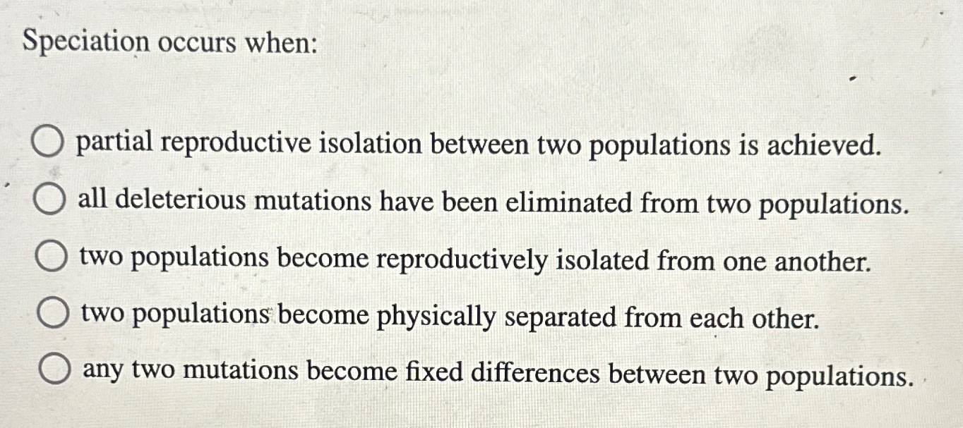 Solved Speciation occurs when:partial reproductive isolation | Chegg.com