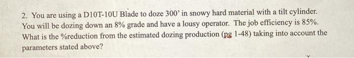 Solved 2. You are using a D10T-10U Blade to doze 300' in | Chegg.com