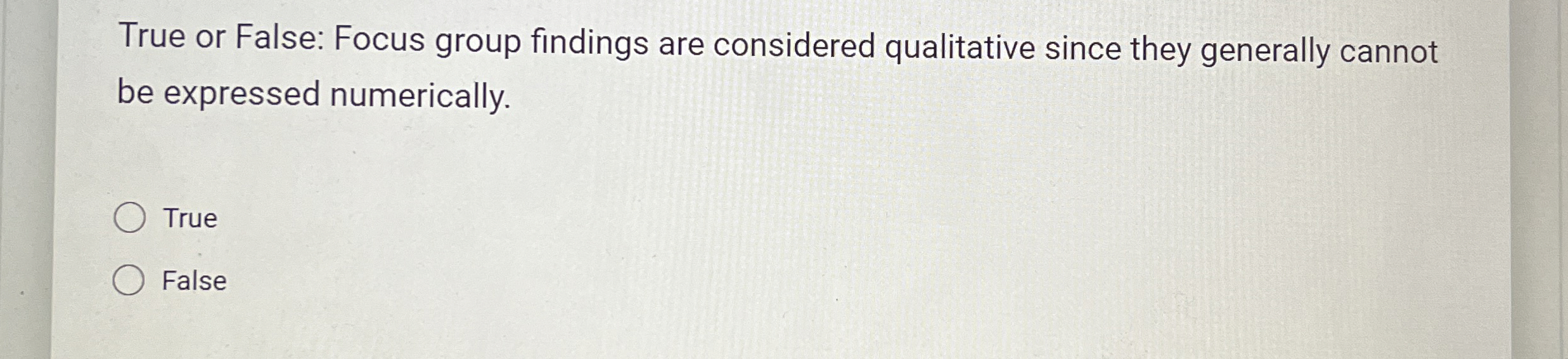 Solved True or False: Focus group findings are considered | Chegg.com