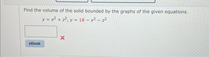 Solved Find the volume of the solid bounded by the graphs of | Chegg.com
