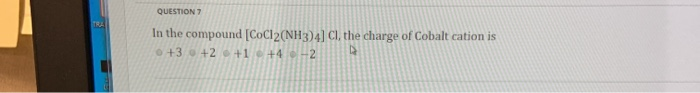 Solved QUESTION 7 TRA In the compound [CoCl2(NH3)4] Cl, the | Chegg.com