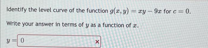 Solved Identify the level curve of the function g(x,y)=xy−9x | Chegg.com