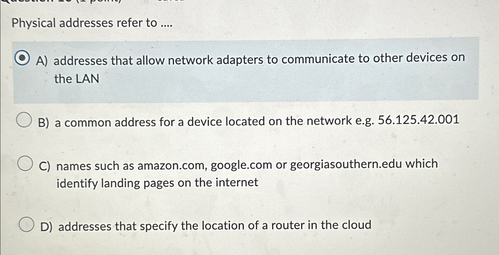 Solved Physical addresses refer to ....A) ﻿addresses that | Chegg.com