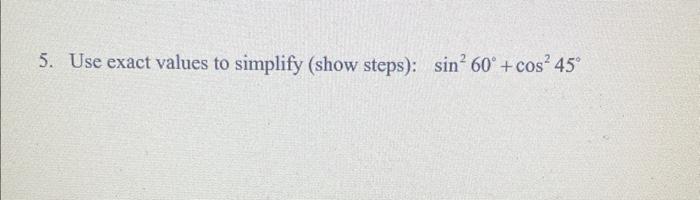 Solved use exact values to simplify : sin^2 60 degree + | Chegg.com