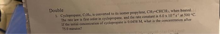 Solved 1. Cyclopropane, C3H6, is converted to its isomer | Chegg.com