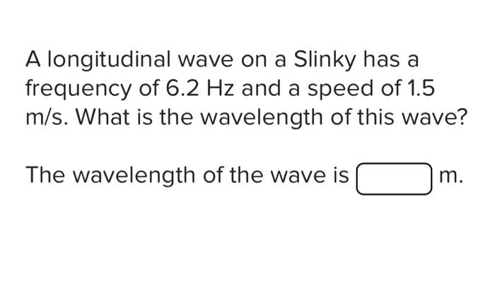 Solved A longitudinal wave on a Slinky has a frequency of | Chegg.com