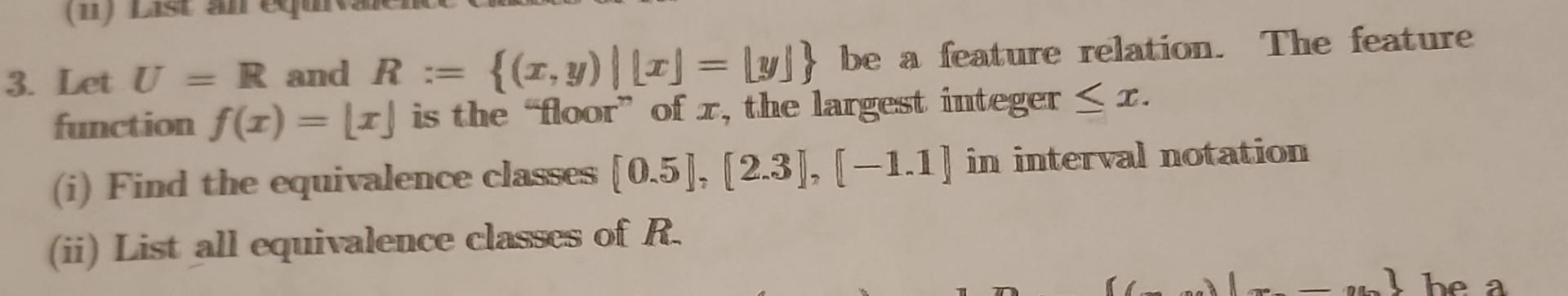 Solved 3. Let U=R and R:={(x,y)⌊⌊x⌋=⌊y⌋} be a feature | Chegg.com