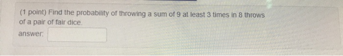 Solved (1 point) Find the probability of throwing a sum of 9 | Chegg.com