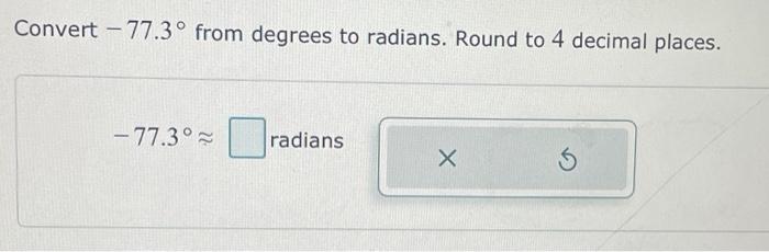Solved Convert −77.3∘ from degrees to radians. Round to 4 | Chegg.com
