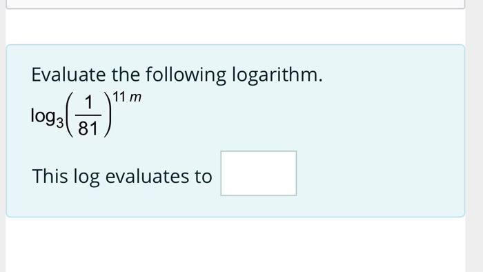 Solved Evaluate the following logarithm. 1 11 m 81 log3 a( | Chegg.com