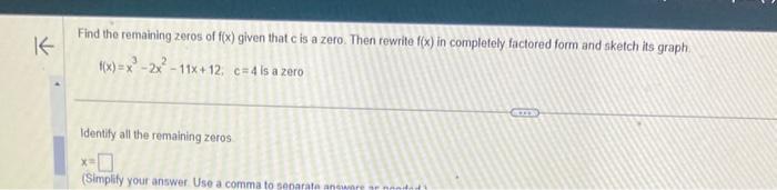 Solved Find the remaining zeros of f(x) given that c is a | Chegg.com