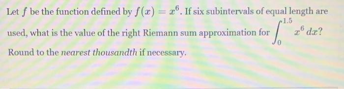 [Solved]: Let f be the function defined by f(x)=x6. If six