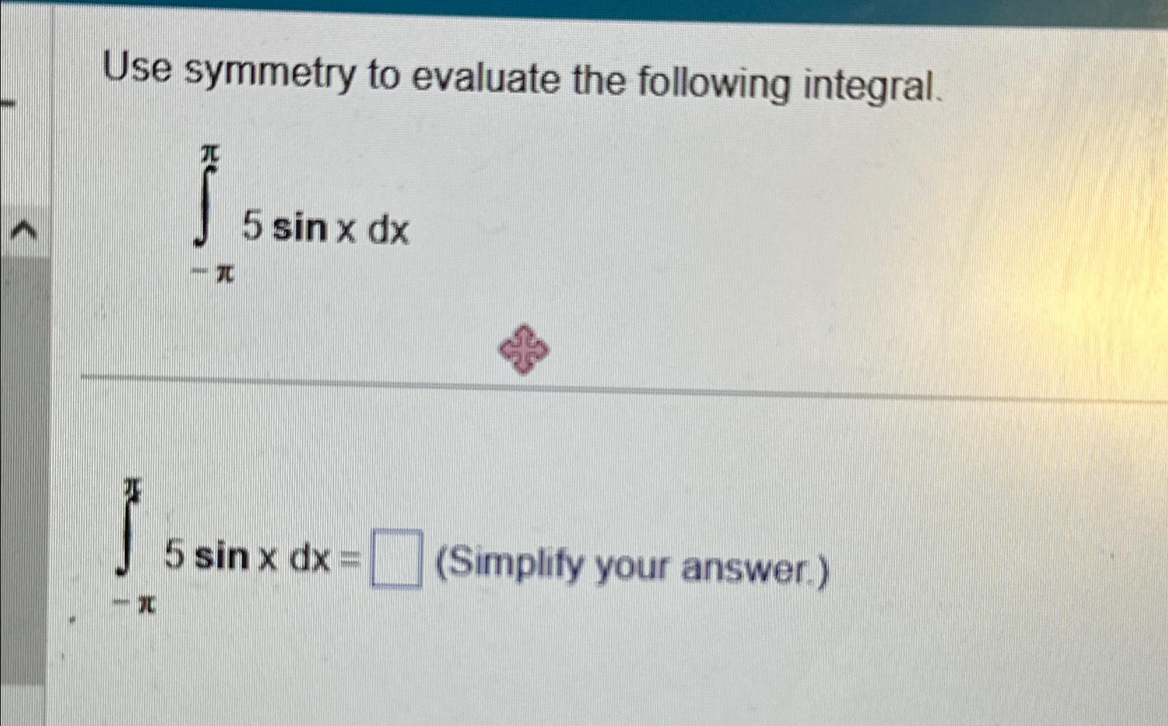 Solved Use symmetry to evaluate the following | Chegg.com