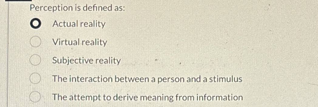Solved Perception is defined as:Actual realityVirtual | Chegg.com