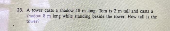 Solved 23. A tower casts a shadow 48 m long. Tom is 2 m tall | Chegg.com