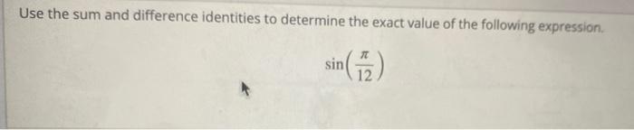 Solved Use the sum and difference identities to determine | Chegg.com