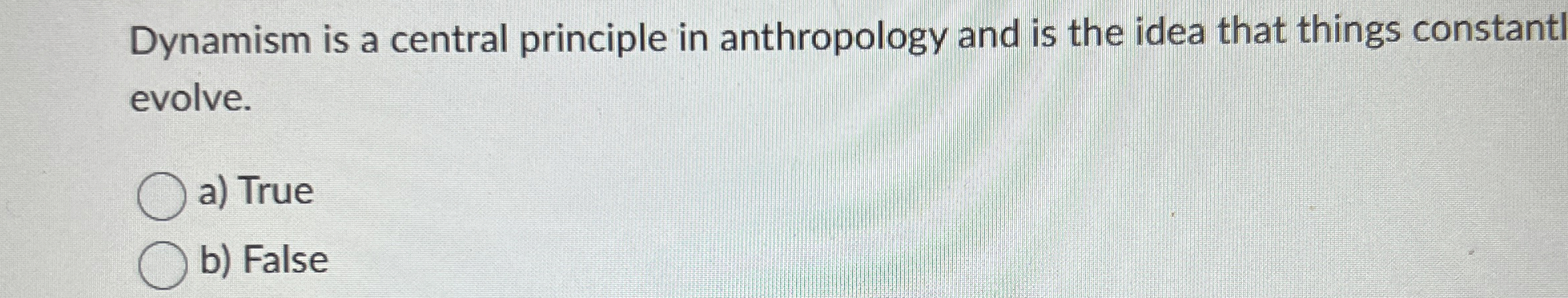 Solved Dynamism is a central principle in anthropology and | Chegg.com
