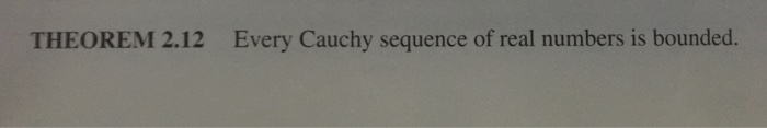 Solved THEOREM 2.12 Every Cauchy sequence of real numbers is | Chegg.com