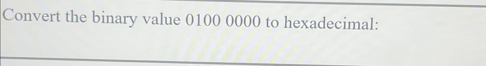 Solved Convert the binary value 01000000 ﻿to hexadecimal: | Chegg.com