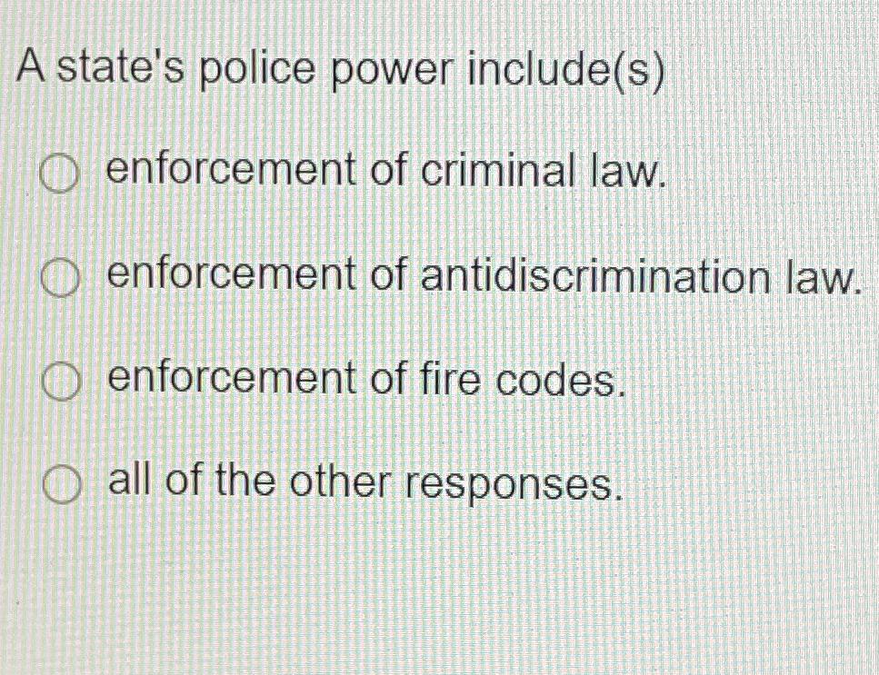 Solved A state's police power include(s)enforcement of | Chegg.com