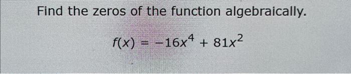 Solved Find the zeros of the function algebraically. | Chegg.com