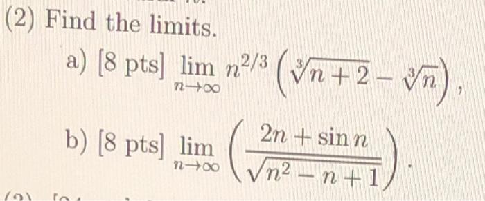 Solved (2) Find the limits. a) [8pts]limn→∞n2/3(3n+2−3n), b) | Chegg.com
