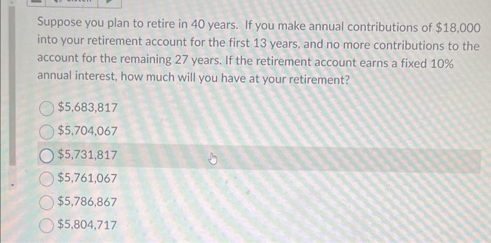 Solved Suppose you plan to retire in 40 years. If you make | Chegg.com