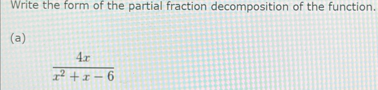Solved Write the form of the partial fraction decomposition | Chegg.com