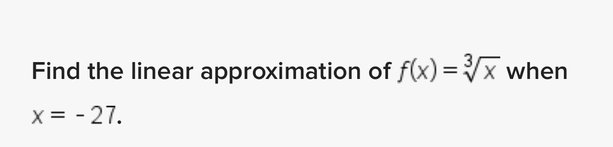 Solved Find the linear approximation of f(x)=x3 ﻿when x=-27 | Chegg.com