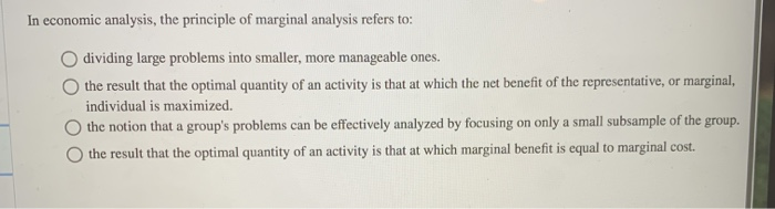 Solved In economic analysis, the principle of marginal | Chegg.com
