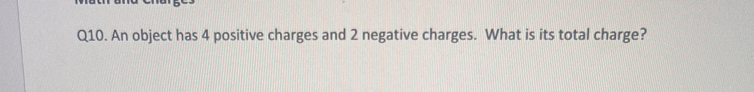 Solved Q10. ﻿An object has 4 ﻿positive charges and 2 | Chegg.com