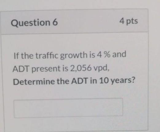 Solved Question 6 4 pts If the traffic growth is 4% and ADT | Chegg.com