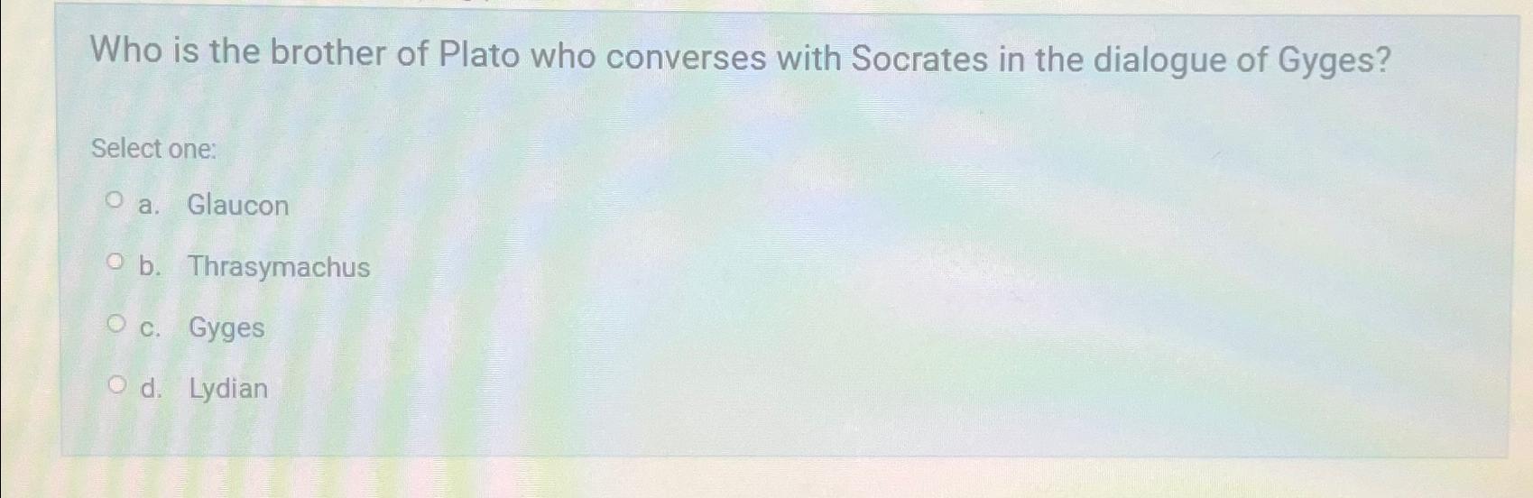 Solved Who is the brother of Plato who converses with | Chegg.com