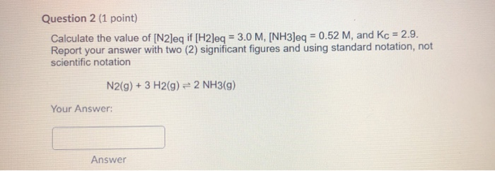 Solved Question 2 (1 point) Calculate the value of [N2]eq if | Chegg.com