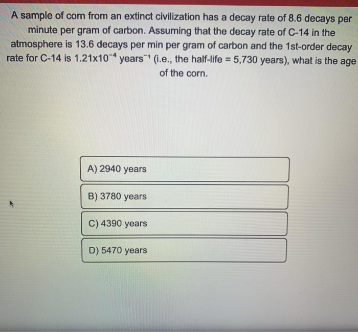 Solved A sample of corn from an extinct civilization has a | Chegg.com
