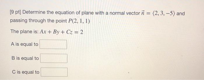 Solved [9 pt] Determine the equation of plane with a normal | Chegg.com